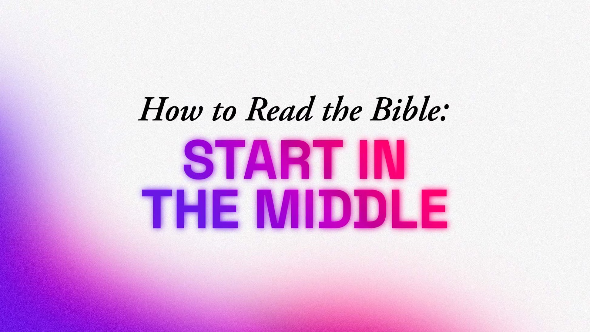 How To Read The Bible Start In The Middle Gracehill Northlands